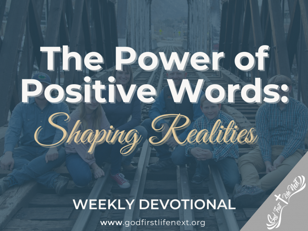 The Power of Positive Words: Shaping Realities | God First Life Next
